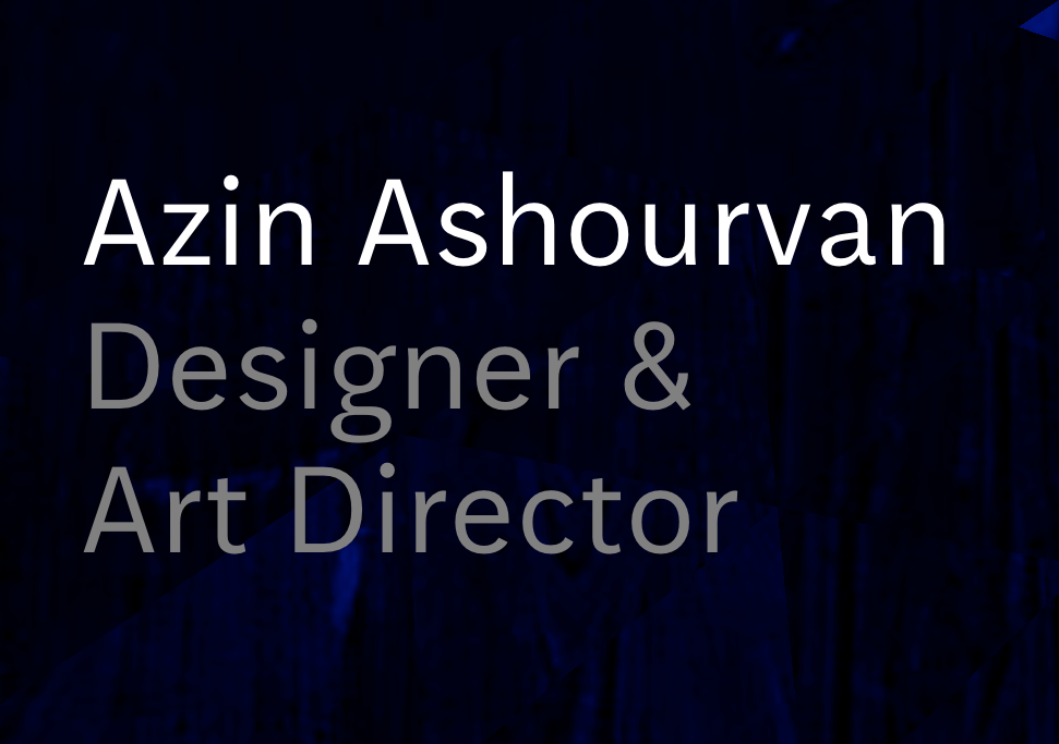 Azin Ashourvan — Designer & Art Director